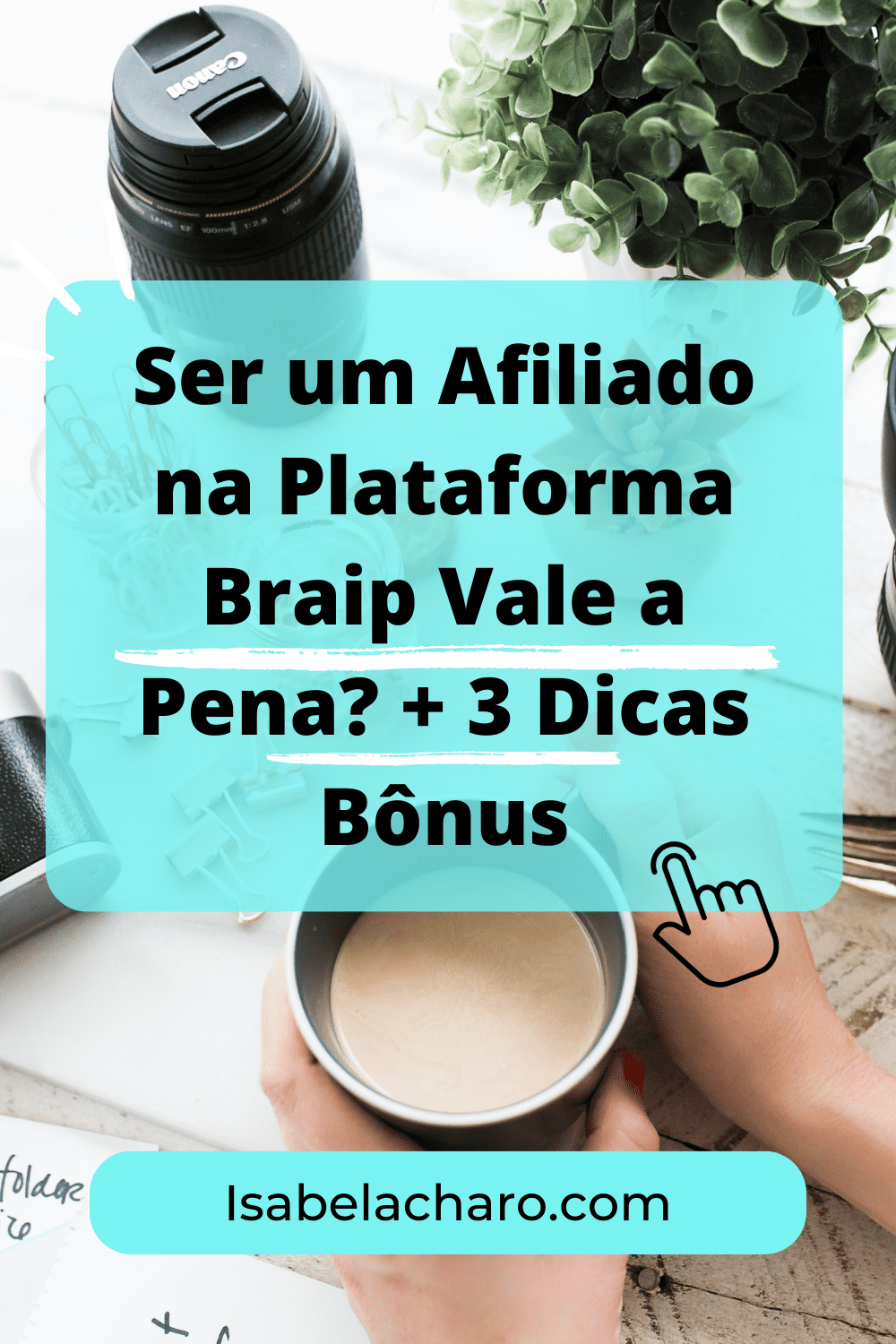 Ser um Afiliado na Plataforma Braip Vale a Pena? + 3 Dicas Bônus - Isabela charo